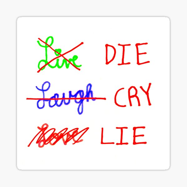 "Die, Cry, Lie (Live, Laugh, Love)" Sticker by dpejvisionary | Redbubble