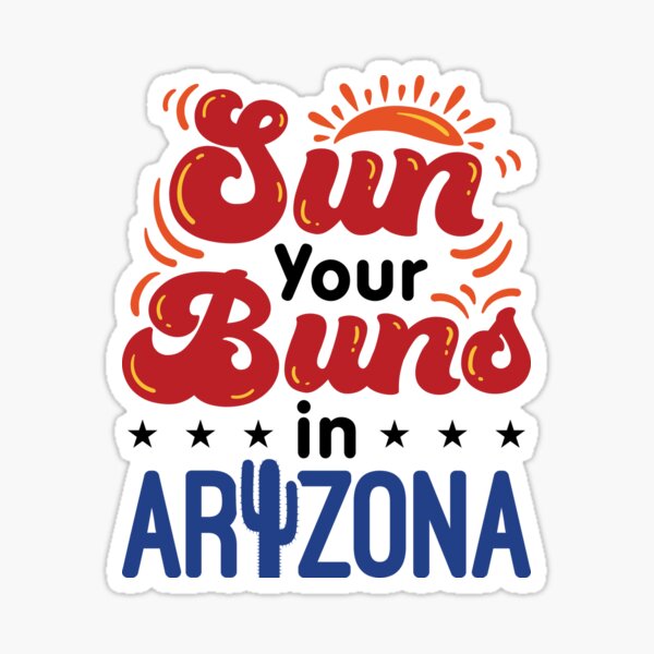 "Sun Your Buns In Arizona" Sticker for Sale by jaygo | Redbubble