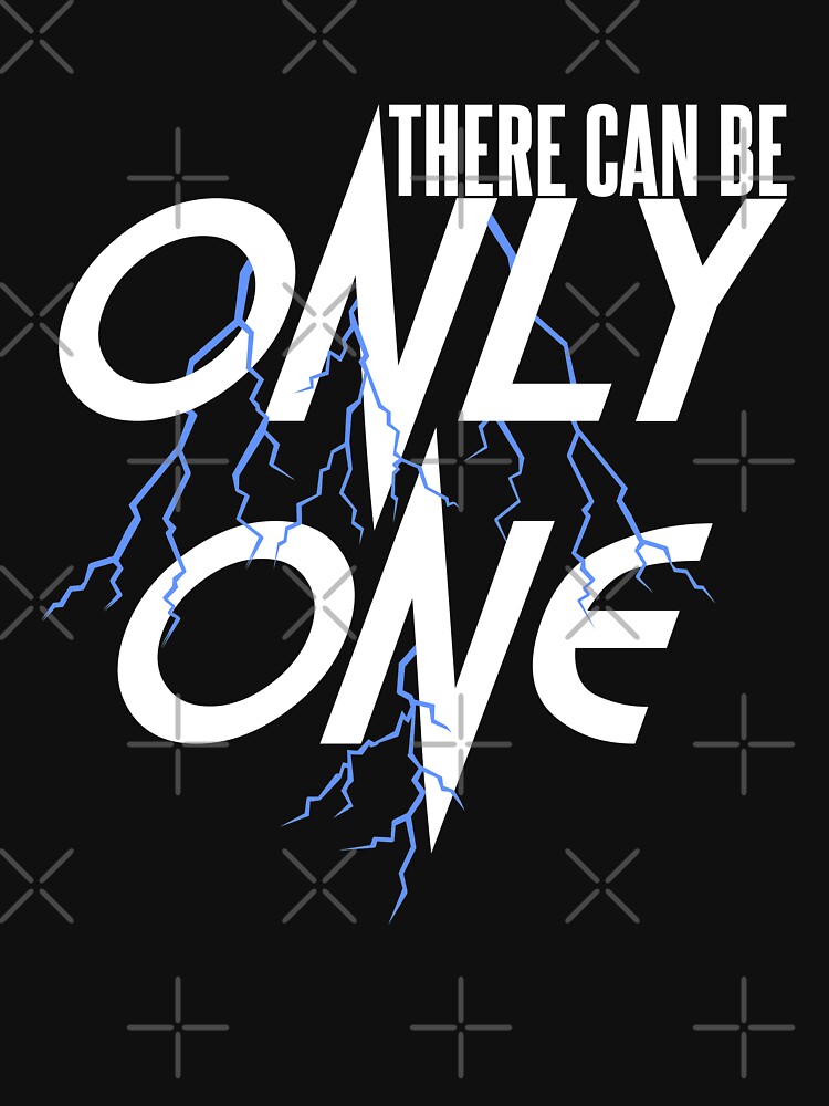 "There can be Only One" T-shirt for Sale by McPod | Redbubble ...