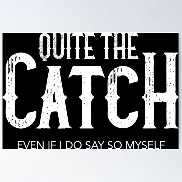 "Quite the Catch" Poster for Sale by ScottyWalters | Redbubble