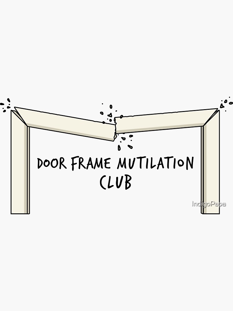 "Door Frame Mutilation Club" Sticker by IndigoPapa | Redbubble