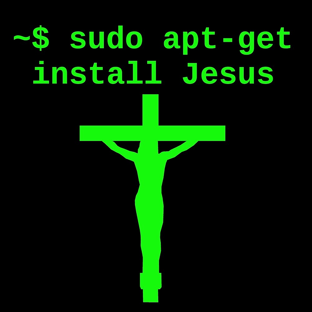 "Linux sudo apt-get install Jesus" by boscorat | Redbubble