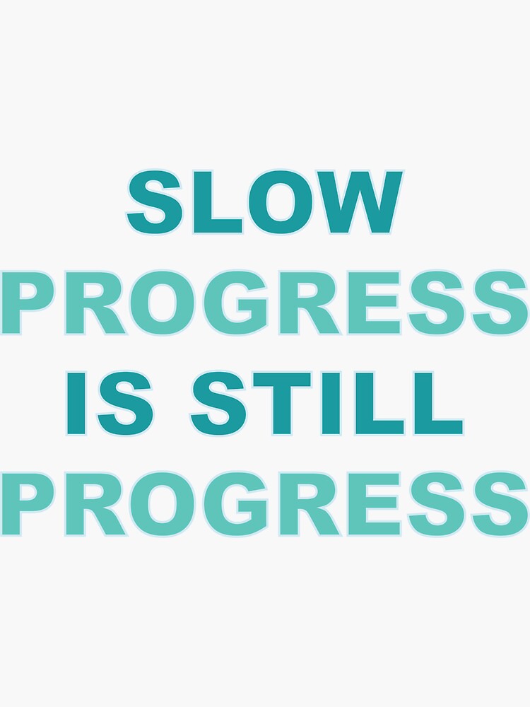 "SLOW PROGRESS IS STILL PROGRESS BELIEVE IN YOURSELF QUOTE" Sticker for ...