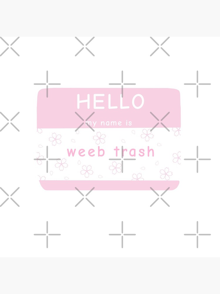 "hello my name is weeb trash" Poster for Sale by ohayomi | Redbubble