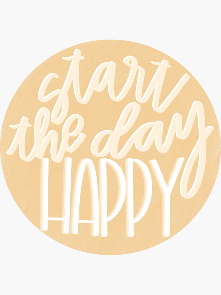 "start the day happy" Sticker for Sale by Caroline Irmscher | Redbubble