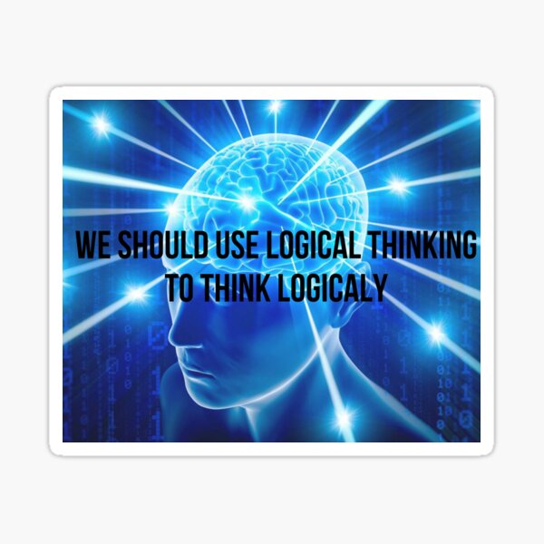 "We should use logical thinking to think logicaly" Sticker by ...