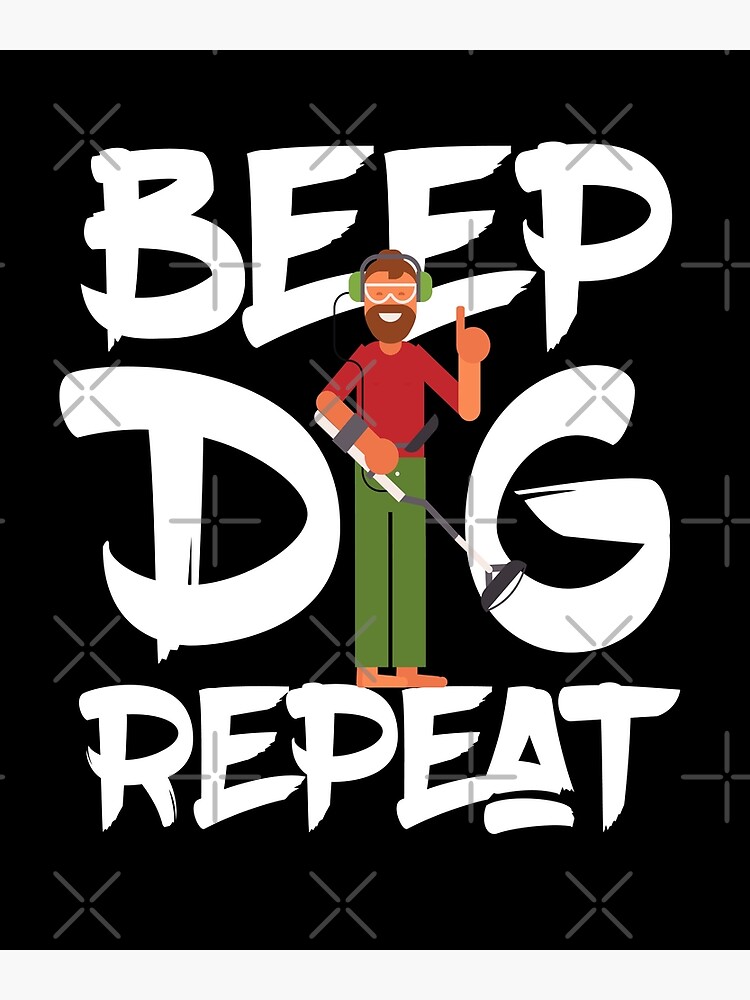 "Beep Dig Repeat Metal Detector Treasure" Poster for Sale by mooon85 ...