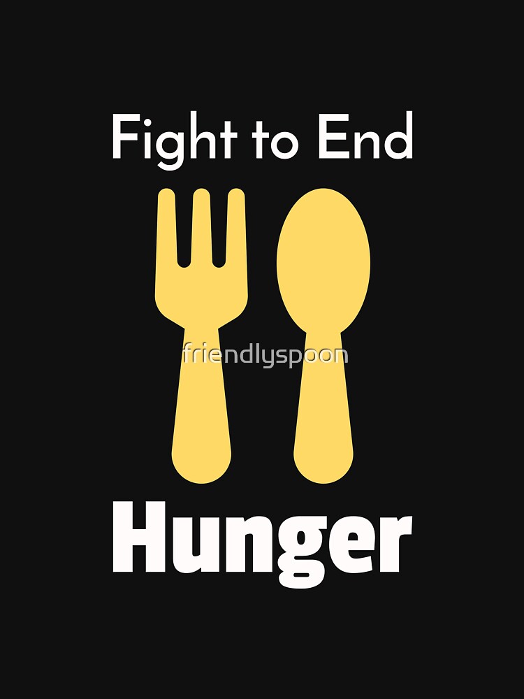 "Fight to End Hunger" T-shirt for Sale by friendlyspoon | Redbubble ...