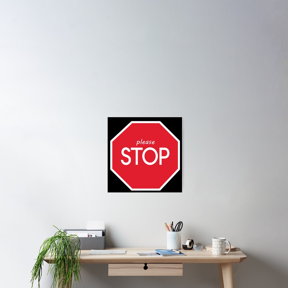 "please STOP" Poster by SarcasticWords | Redbubble