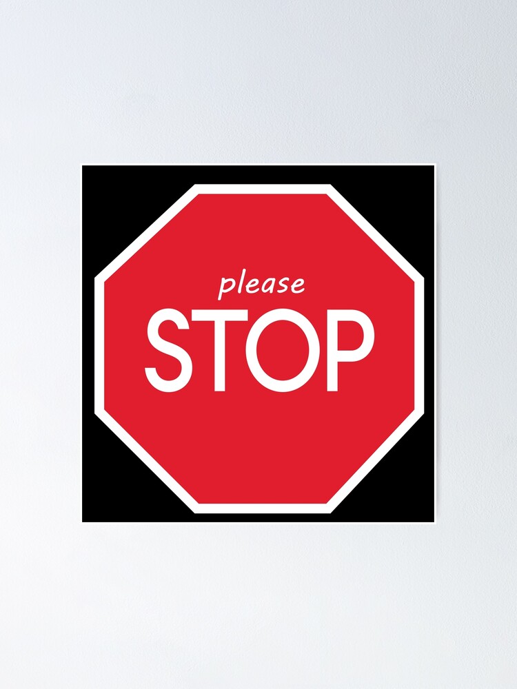 "please STOP" Poster by SarcasticWords | Redbubble