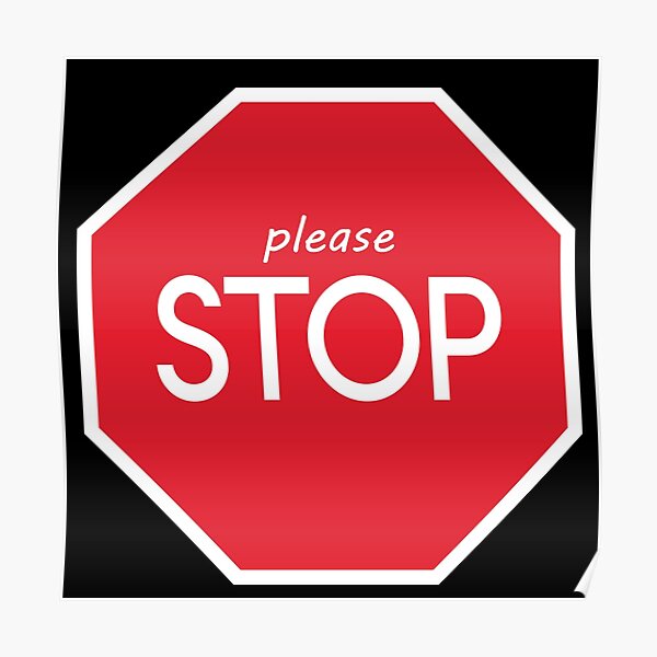 "please STOP" Poster by SarcasticWords | Redbubble