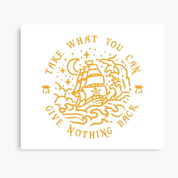 "Take What You Can Give Nothing Back " Canvas Print by rawresh6 | Redbubble