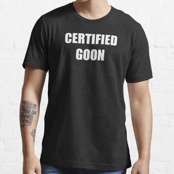 "Certified Goon" T-shirt by DoctorOsmium | Redbubble