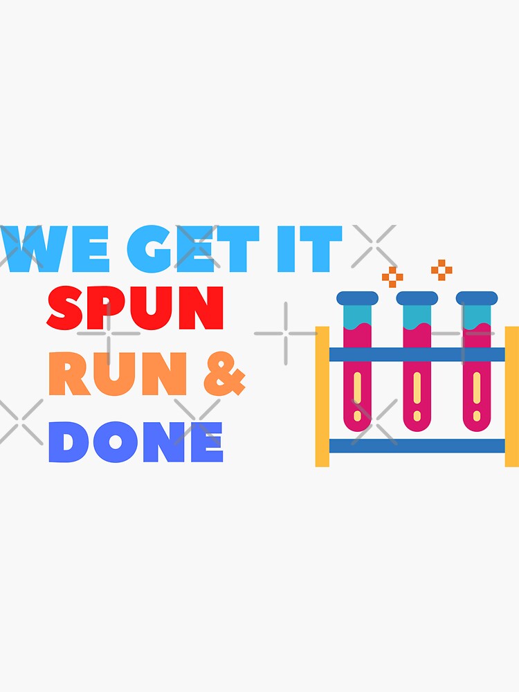 "WE GET IT SPUN RUN and DONE!! FUNNY Medical Laboratory Micro" Sticker ...
