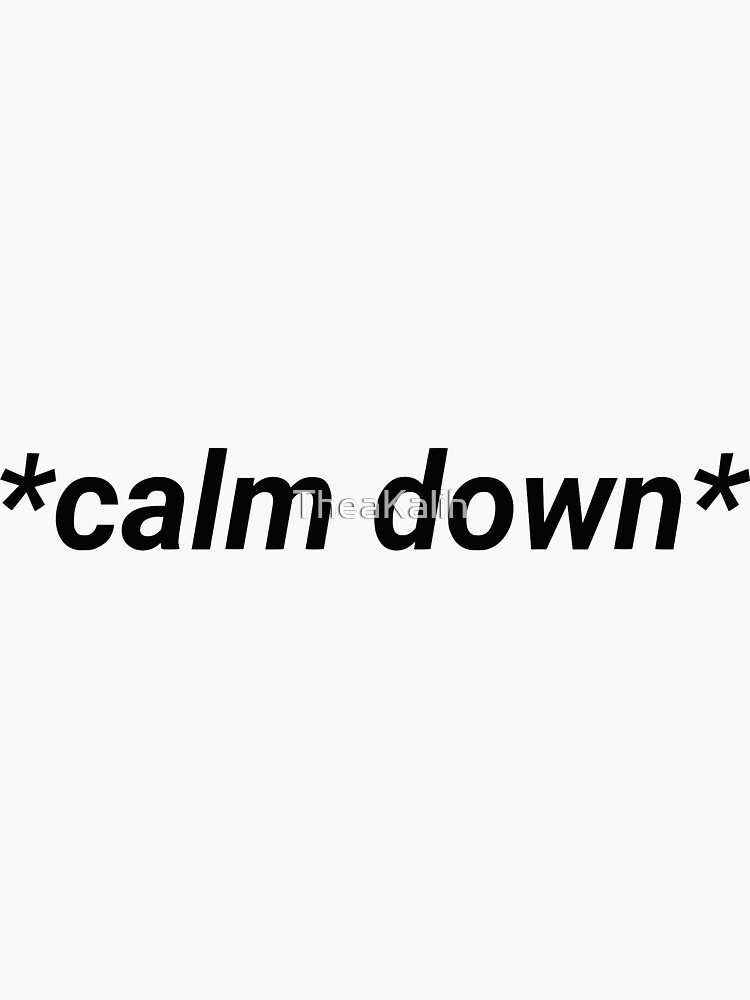 "Calm Down Funny Sticker " Sticker for Sale by TheaKalih | Redbubble