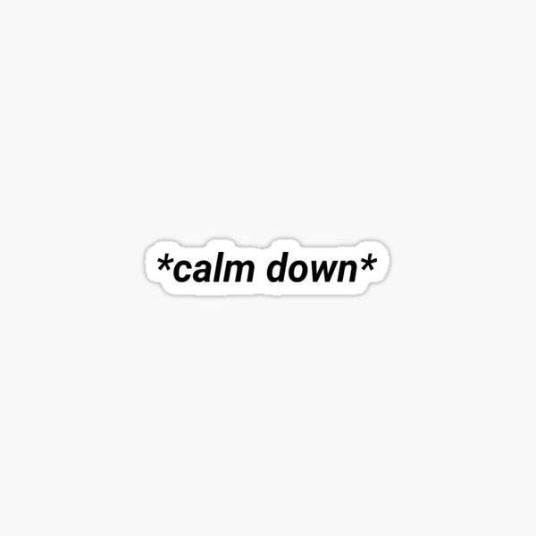 "Calm Down Funny Sticker " Sticker for Sale by TheaKalih | Redbubble