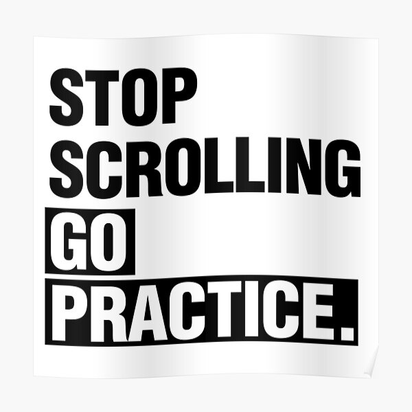 "Stop Scrolling Go Practice - Motivational Design" Poster for Sale by ...