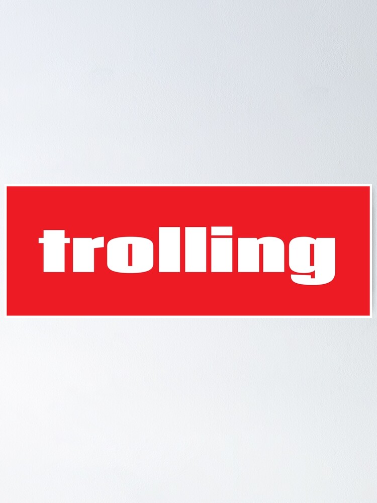 "Trolling Internet Troll" Poster for Sale by ProjectX23 | Redbubble