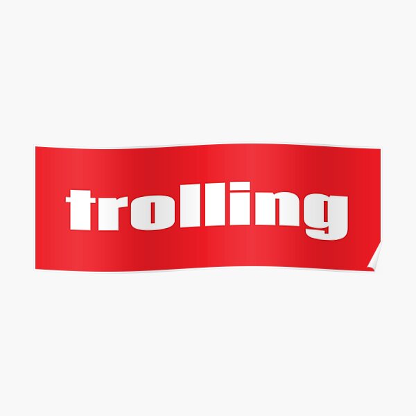 "Trolling Internet Troll" Poster for Sale by ProjectX23 | Redbubble