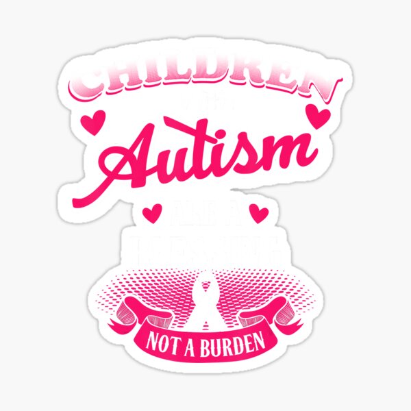 "Children with Autism are a Blessing not a Burden" Sticker by ...