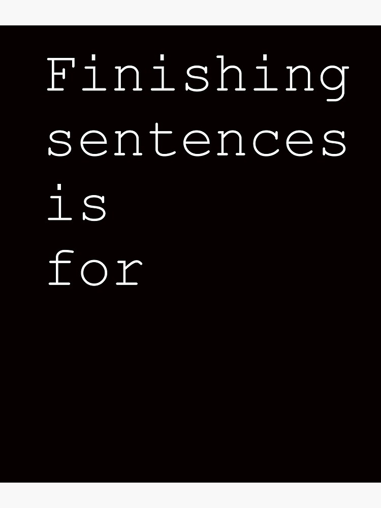 "Finishing Sentences" Poster by SCIIX | Redbubble