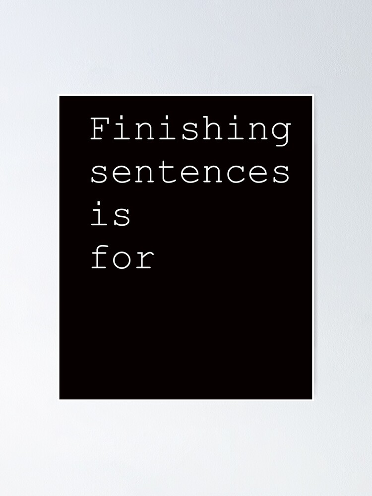 "Finishing Sentences" Poster by SCIIX | Redbubble