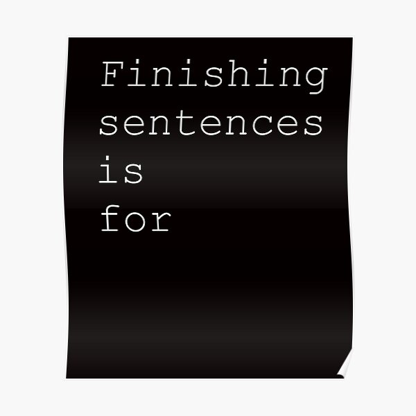 "Finishing Sentences" Poster by SCIIX | Redbubble