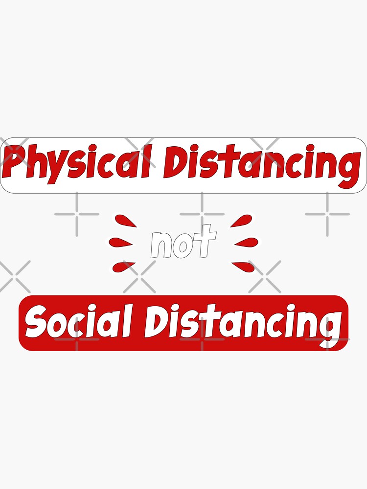 "Physical Distancing not Social Distancing" Sticker by OmmeDesigns ...