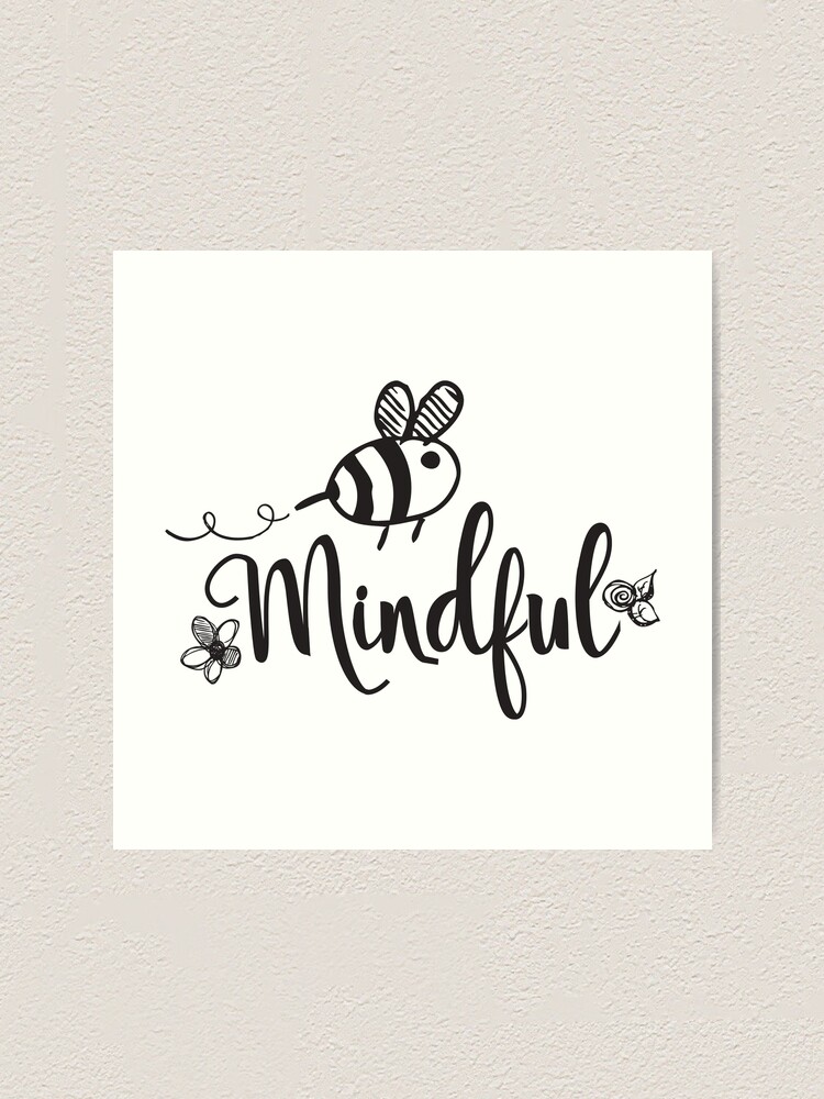 "Bee Mindful" Art Print for Sale by LoPowDesign | Redbubble