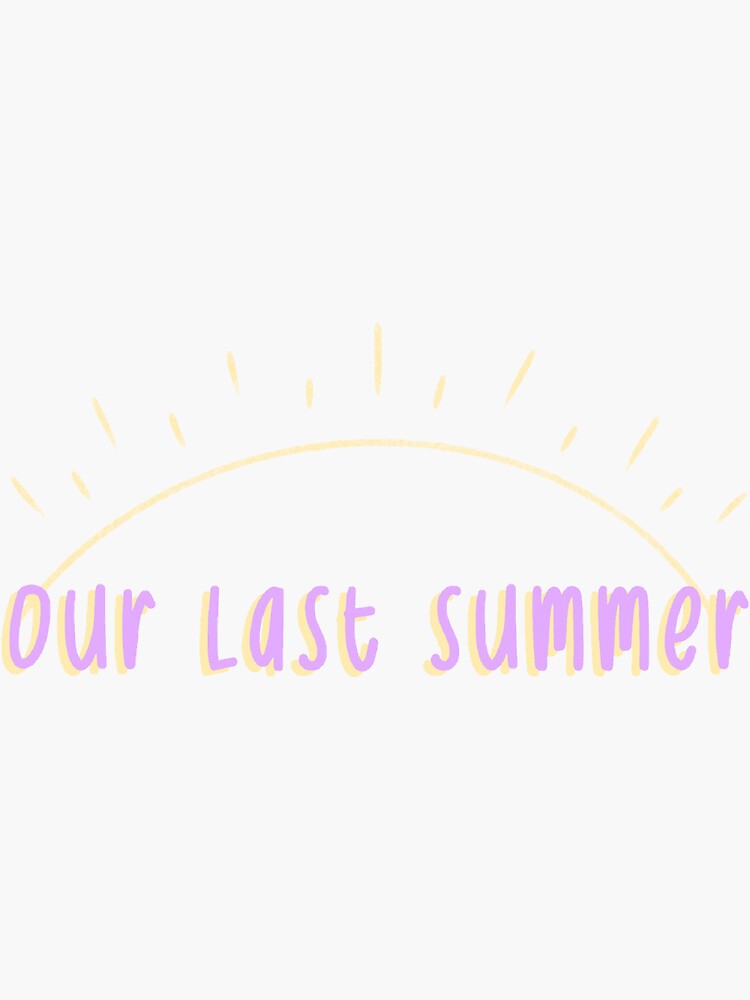 "our last summer" Sticker for Sale by josdaly23 | Redbubble