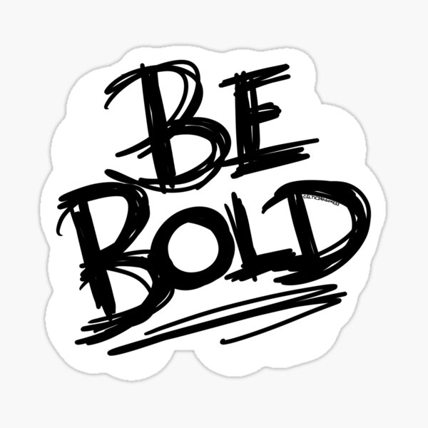"Be Bold!" Sticker for Sale by CelticDragoness | Redbubble
