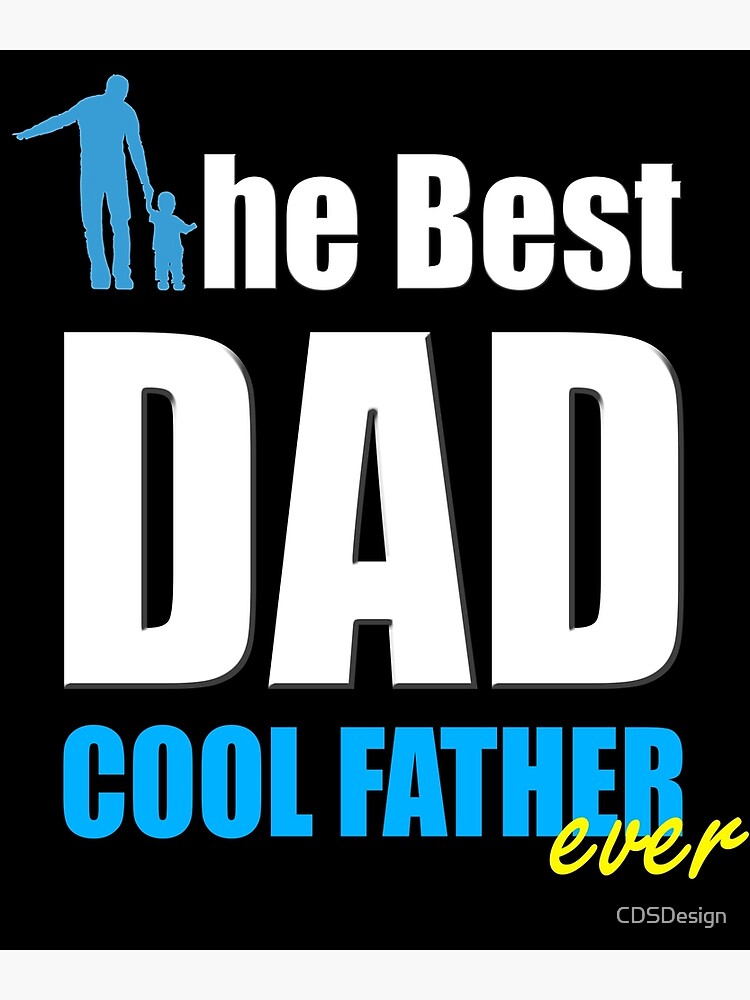 "Best Dad, Cool Father Ever" Poster by CDSDesign | Redbubble