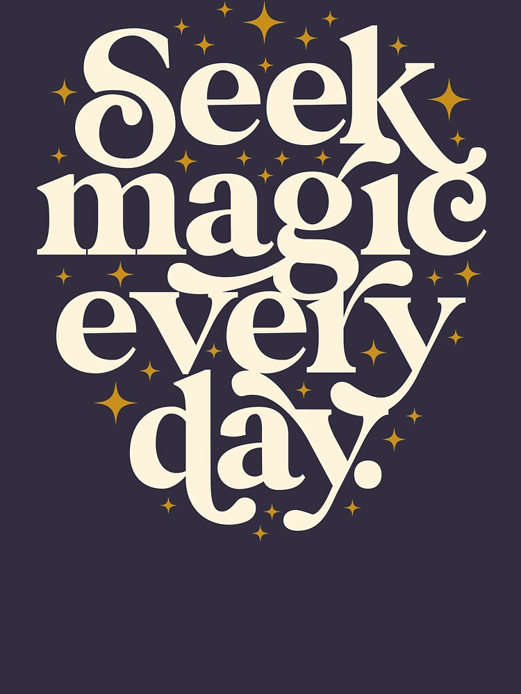 "Seek Magic Every Day" T-shirt for Sale by TheLoveShop | Redbubble ...