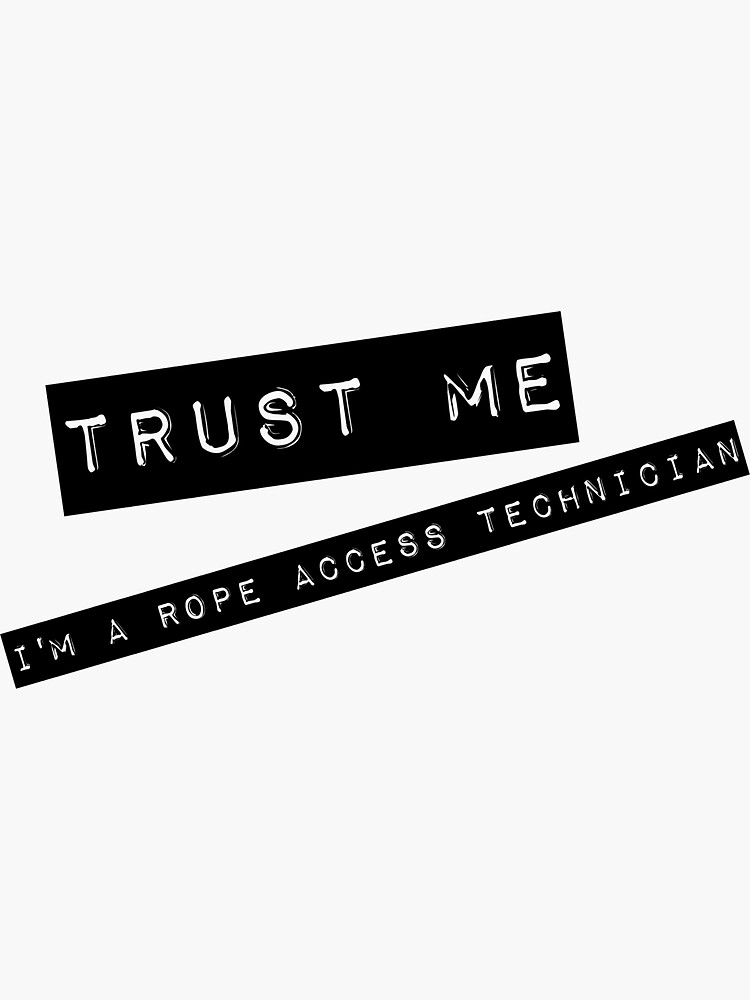 "Trust me I'm a Rope Access Technician" Sticker for Sale by ...