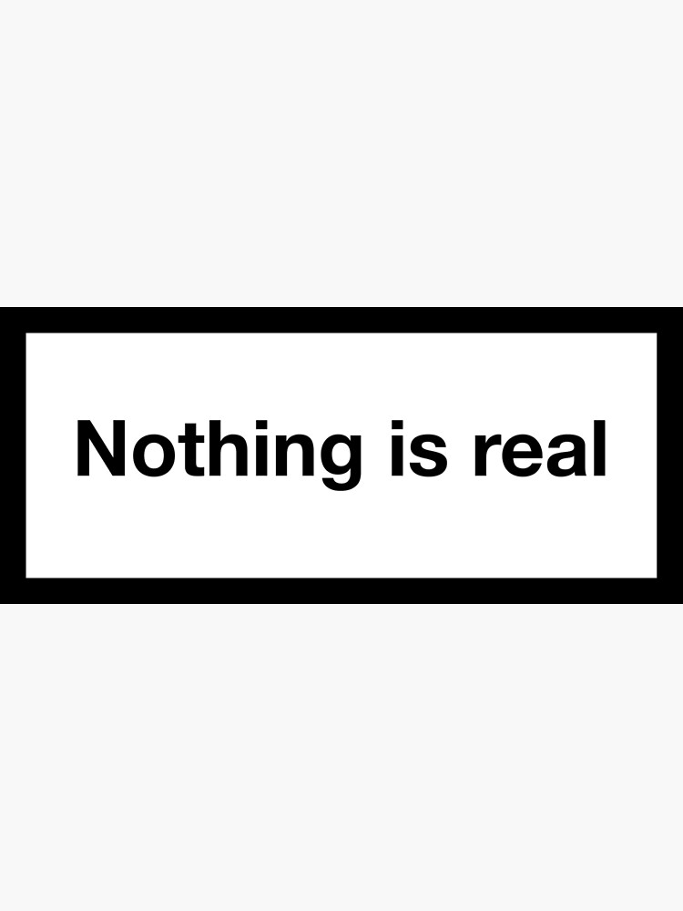 "Nothing is real" Art Print for Sale by asymmetrickid | Redbubble
