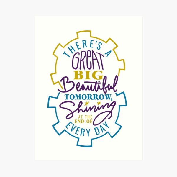 Theres A Great Big Beautiful Tomorrow Art Prints | Redbubble