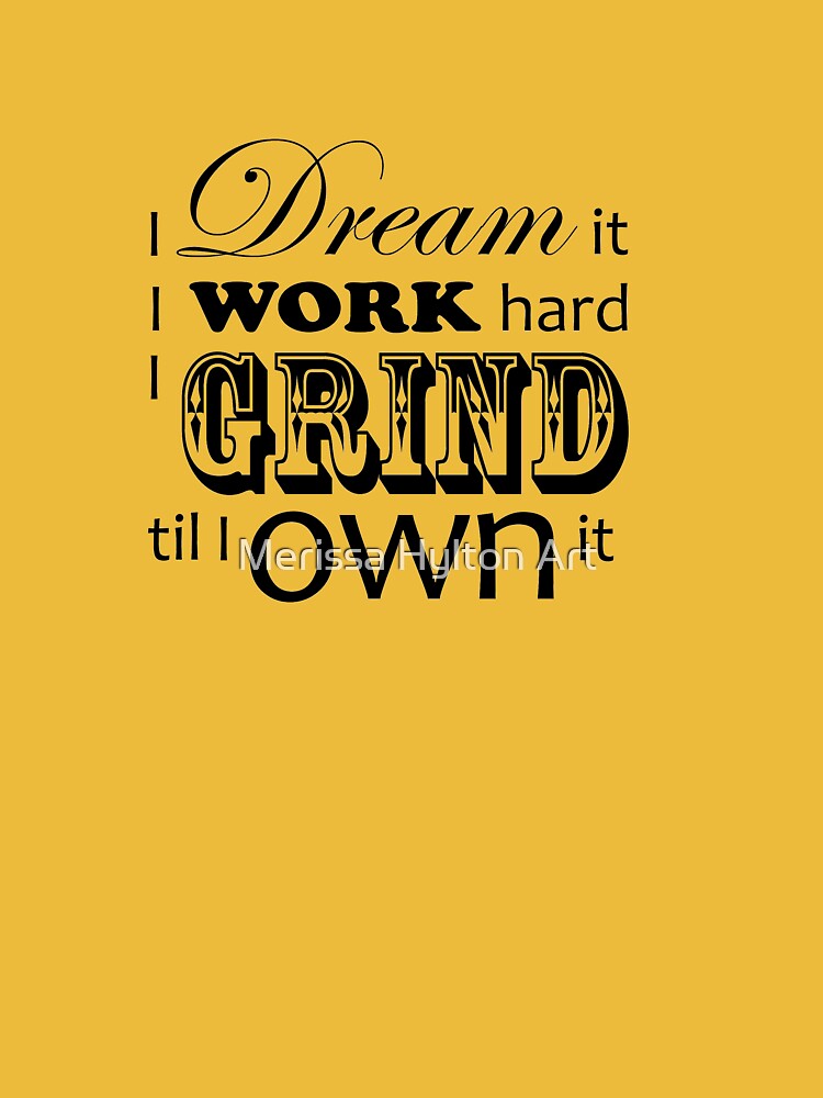 "Dream, Work, Grind,Own" T-shirt for Sale by neecee | Redbubble ...