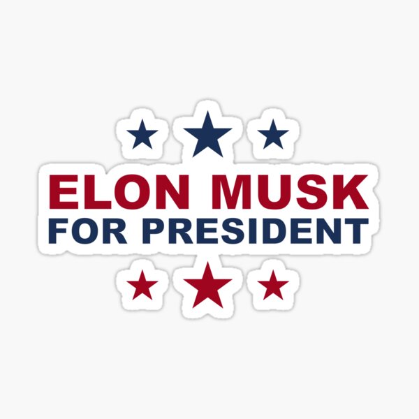 "Elon Musk for President" Sticker for Sale by Stuart Sharples | Redbubble