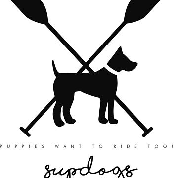 "SUP DOGS DESIGN PUPPIES WANT TO RIDE TOO! - PADDLE SURFING " Sticker ...