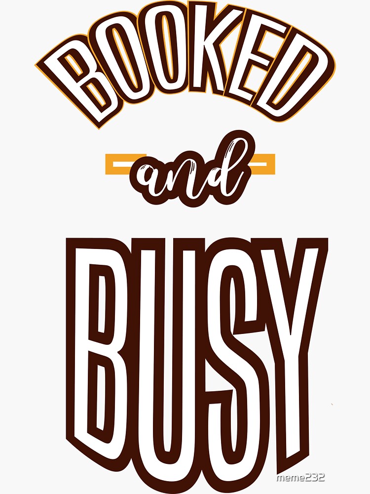 Booked And Busy Sticker For Sale By Meme232 Redbubble booked-and-busy-sticker-for-sale-by-meme232-redbubble