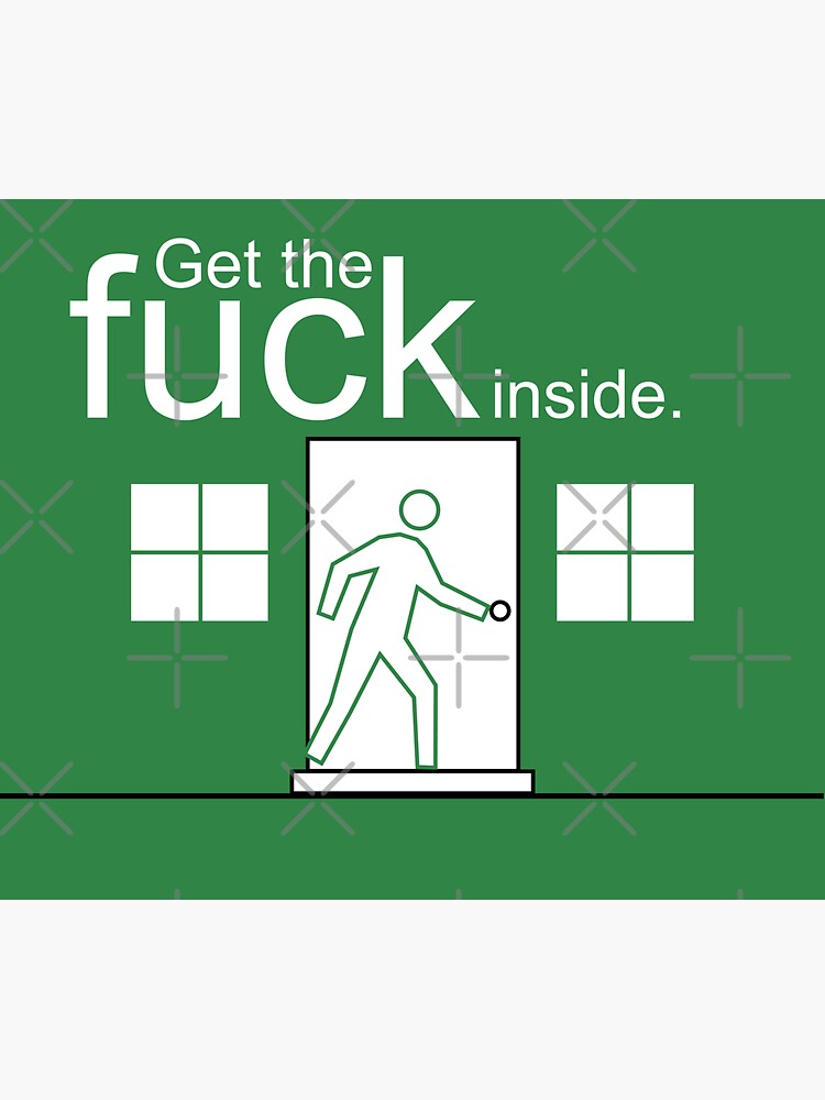 "Get the fuck inside! | Signs" Sticker for Sale by rsty11 | Redbubble