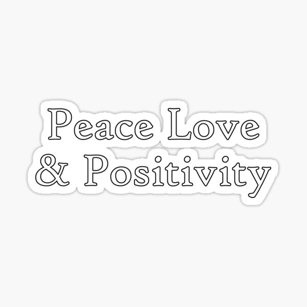 Peace Love And Positivity Stickers | Redbubble