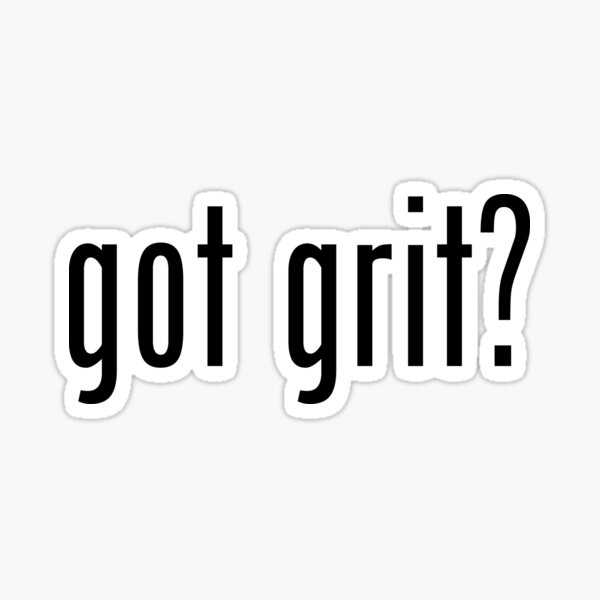 "got grit?" Sticker for Sale by TIDYTOGS | Redbubble