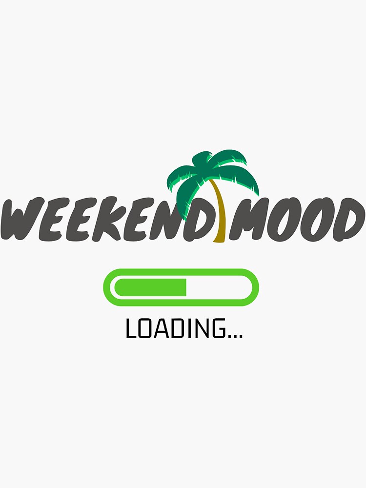 "Weekend Mood is Loading" Sticker for Sale by yournerdycookie | Redbubble