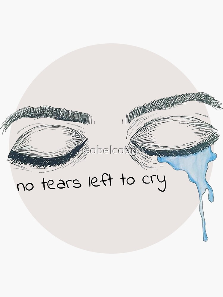 "No Tears Left To Cry " Sticker for Sale by isobelcough | Redbubble