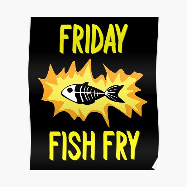 "Friday Fish Fry " Poster by InkMeister | Redbubble