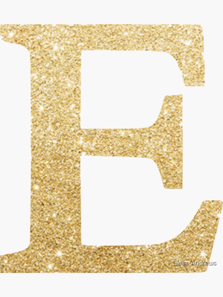 "The Letter E Metallic Gold Sparkle" Sticker for Sale by Claireandrewss ...