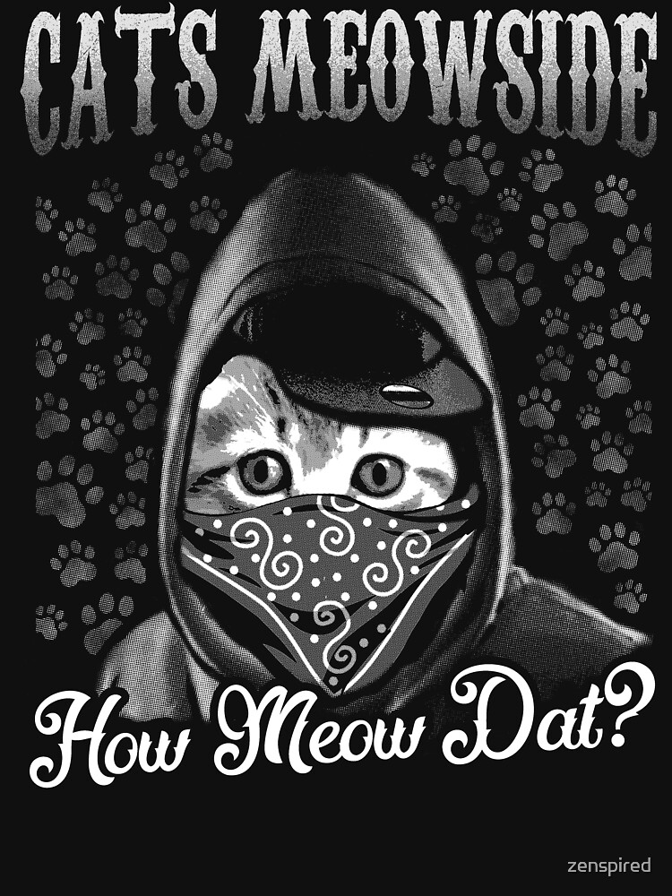 "Cats Meowside How Meow Dat? Funny Gangster Thug Cat" T-shirt by ...