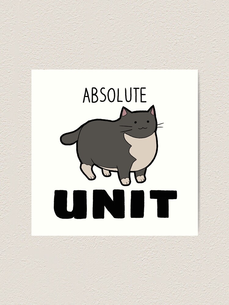 "Absolute Unit" Art Print by unicronpotato | Redbubble