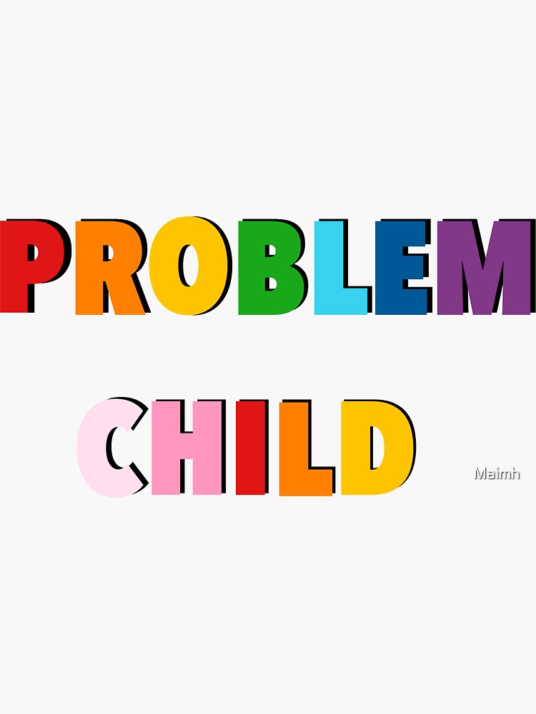 "PROBLEM CHILD " Sticker by Maimh | Redbubble